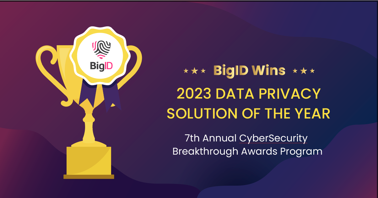 BigID Crowned “Data Privacy Solution of the Year” in the 2023 Cybersecurity Breakthrough Awards ...